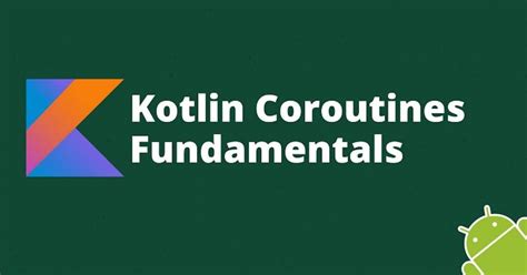 kotlin coroutines fundamentals r androiddev