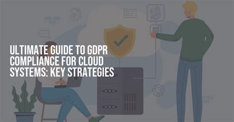Ultimate Guide To Gdpr Compliance For Cloud Systems Key Strategies