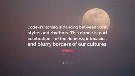 Nadia Owusu Quote “code Switching Is Dancing Between Vocal Styles And