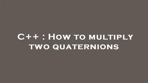 C How To Multiply Two Quaternions Youtube