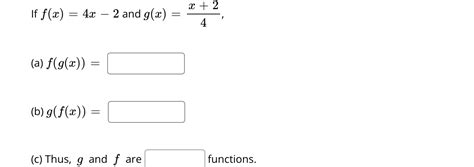Solved If F X 4x−2 And G X 4x 2 A F G X B G F X