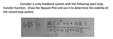 Solved Consider A Unity Feedback System With The Following Open Loop Transfer Function Draw