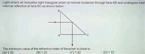 Light Enters An Isosceles Right Triangular Prism At Normal Incidence Thro