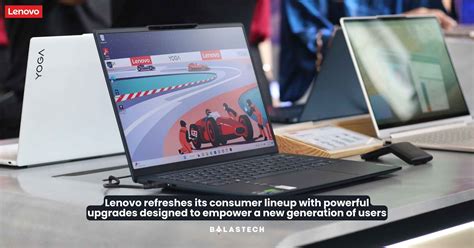 Lenovo Refreshes Its Consumer Lineup With Powerful Upgrades Designed To Empower A New Generation