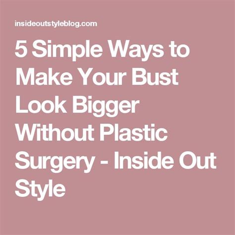 5 Simple Ways To Make Your Bust Look Bigger Without Plastic Surgery Plastic Surgery Simple