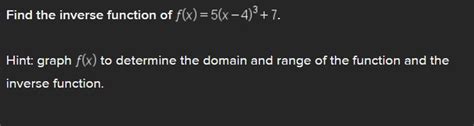 Solved Find The Inverse Function Of Fx5x 437 Hint
