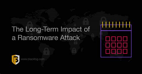 The Long Term Impact Of A Ransomware Attack Blackfog