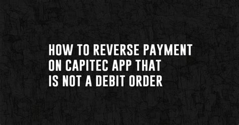 How To Reverse Payment On Capitec App That Is Not A Debit Order