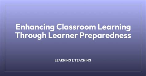 Enhancing Classroom Learning Through Learner Preparedness • Teachers Institute