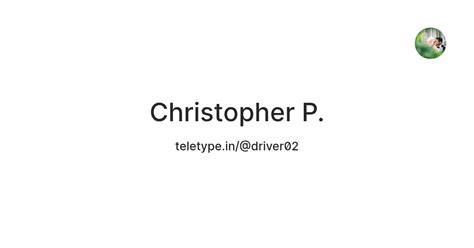Christopher P — Teletype