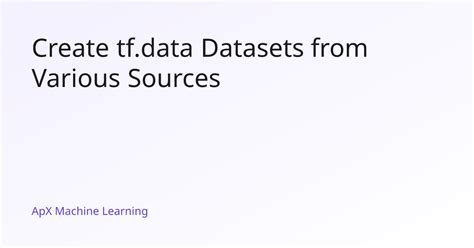 Create Tfdata Datasets From Various Sources