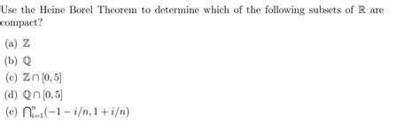Solved Use The Heine Borel Theorem To Determine Which Of The