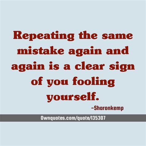 Stop Fooling Yourself Break The Cycle Of Repeating Mistakes