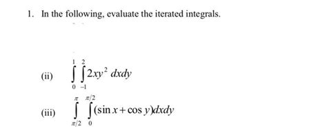 Solved 1 In The Following Evaluate The Iterated Integrals