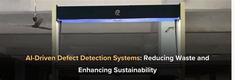 Ai Driven Defect Detection Systems Reducing Waste And Enhancing