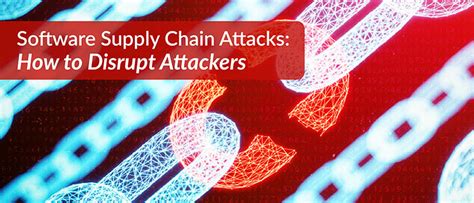 Software Supply Chain Attacks How To Disrupt Attackers