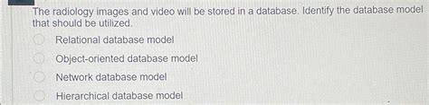 Solved The Radiology Images And Video Will Be Stored In A