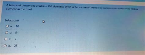 solved a balanced binary tree contains 100 ﻿elements what