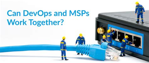 Can Devops And Msps Work Together