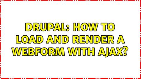 Drupal How To Load And Render A Webform With Ajax 2 Solutions