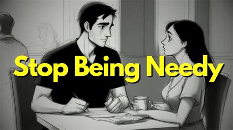 How To Stop Being Needy L 6 Tips For Men Youtube