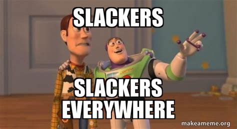 Slackers Slackers Everywhere Buzz And Woody Toy Story Meme Meme