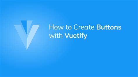How To Use The Vuetify Button Component Coding Beauty