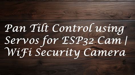 Pan Tilt Control Using Servos For Esp32 Cam Wifi Security Camera Diy Youtube