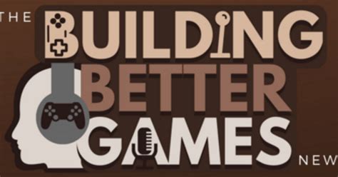 Building Better Games Newsletter