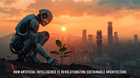 How Artificial Intelligence Is Revolutionizing Sustainable Architecture