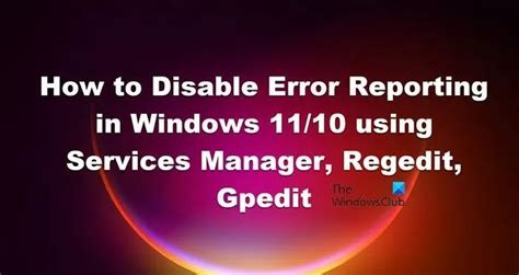 Disable Error Reporting In Windows Using Services Manager Regedit Gpedit Sponsored