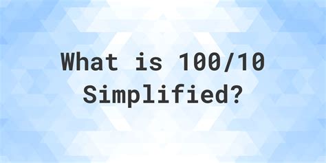 What Is 100 10 Simplified To Simplest Form Calculatio