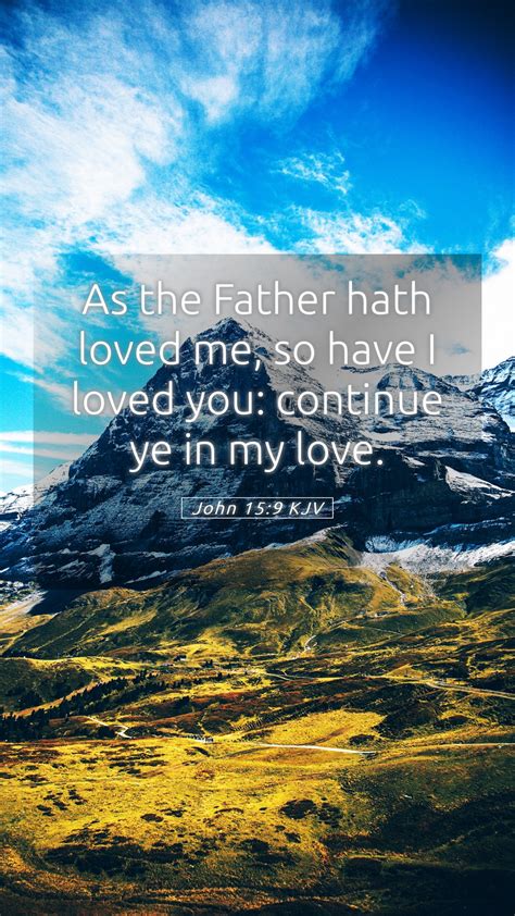 John 159 Kjv Mobile Phone Wallpaper As The Father Hath Loved Me So