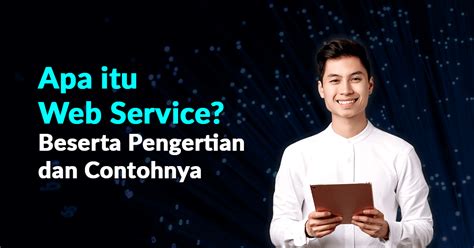 Apa Itu Web Service Beserta Pengertian Dan Contohnya Dicoding Blog