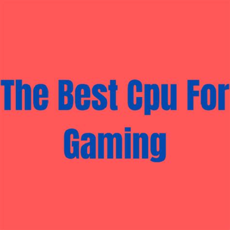 Best CPUs For Gaming Top Processors To Boost Your Gaming Performance