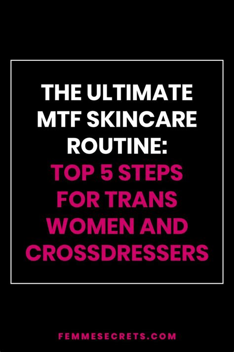The Ultimate Mtf Skincare Routine Top 5 Steps For Trans Women And