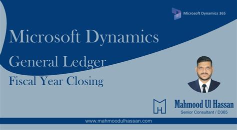 Microsoft Dynamics 365 General Ledger Fiscal Year Closing Mahmood Ul