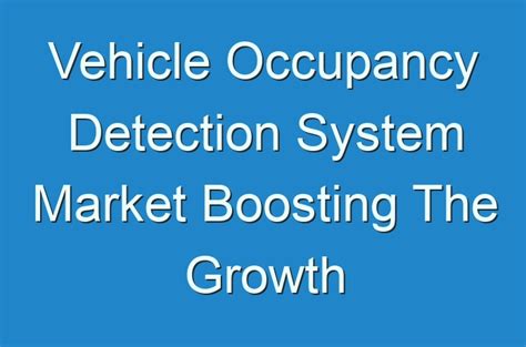 Vehicle Occupancy Detection System Market Boosting The Growth Worldwide Forecast To 2030