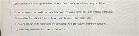 Solved Conjoint Analysis Is An Approach Used To Achieve