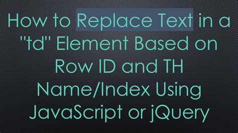 How To Replace Text In A Td Element Based On Row Id And Th Nameindex