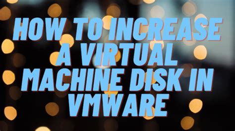 How To Increase A Virtual Machine Disk In Vmware Malware Removal Pc Repair And How To Videos