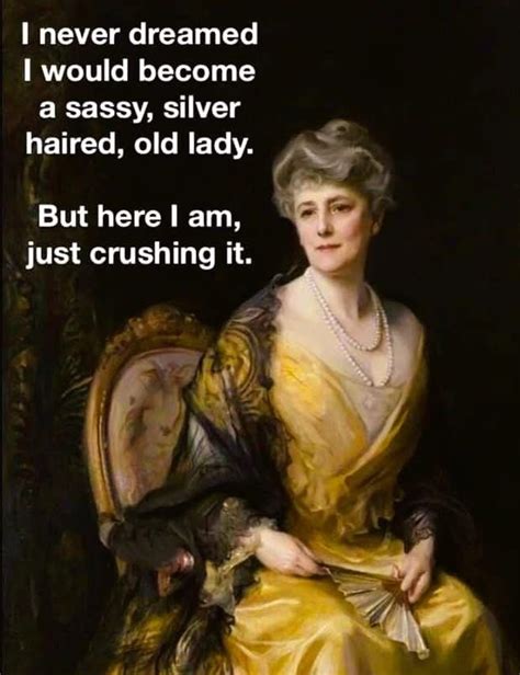 Crazy Lady Humor Old Lady Quotes Hilarious Funny Older Women Quotes