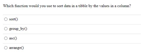 Solved Which Function Would You Use To Sort Data In A Tibble
