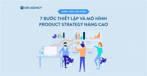 Chiến lược sản phẩm là gì bước thiết lập và mô hình Product Strategy nâng cao bởi Ori