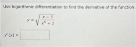 Solved Use Logarithmic Differentiation To Find The