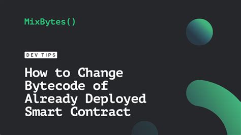 How To Change Bytecode Of Already Deployed Smart Contract