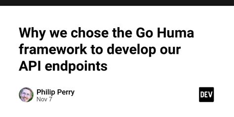 Why We Chose The Go Huma Framework To Develop Our Api Endpoints Dev Community
