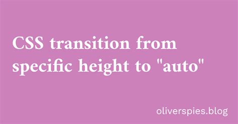 css transition from specific height to auto outdated — oliver s blog