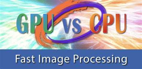 How To Compare Gpu Vs Cpu Performance For Fast Image Processing