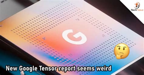 Google Tensor Might Not Be As Powerful As We Thought TechNave